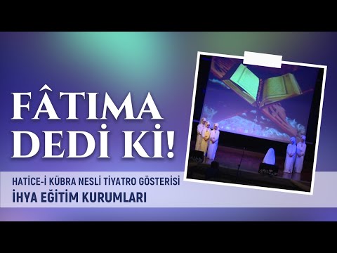 Fâtımâ Dedi Ki! | Hatice-i Kübra Nesli Tiyatro Gösterisi | İhya Eğitim Kurumları