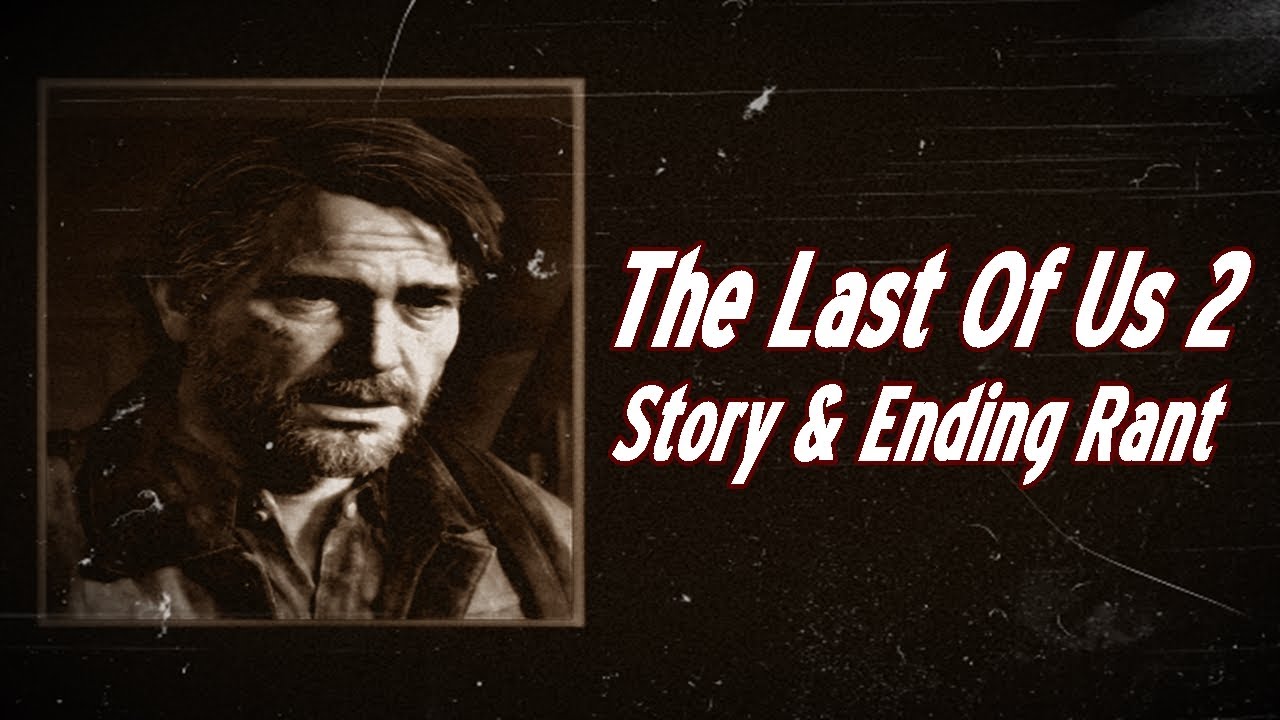 The Last Of Us 2 Story & Ending Rant - YouTube