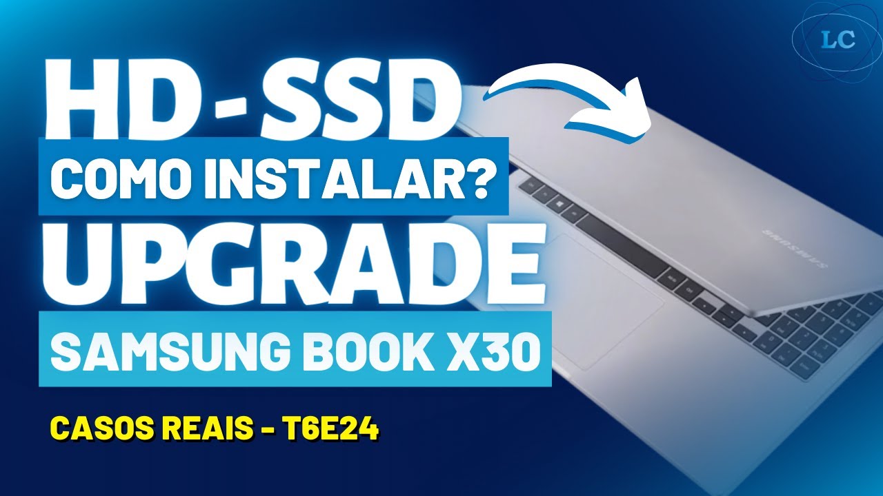 UPGRADE SSD NOTEBOOK SAMSUNG BOOK X30, upgrade HD PARA SSD - T6E24 - YouTube