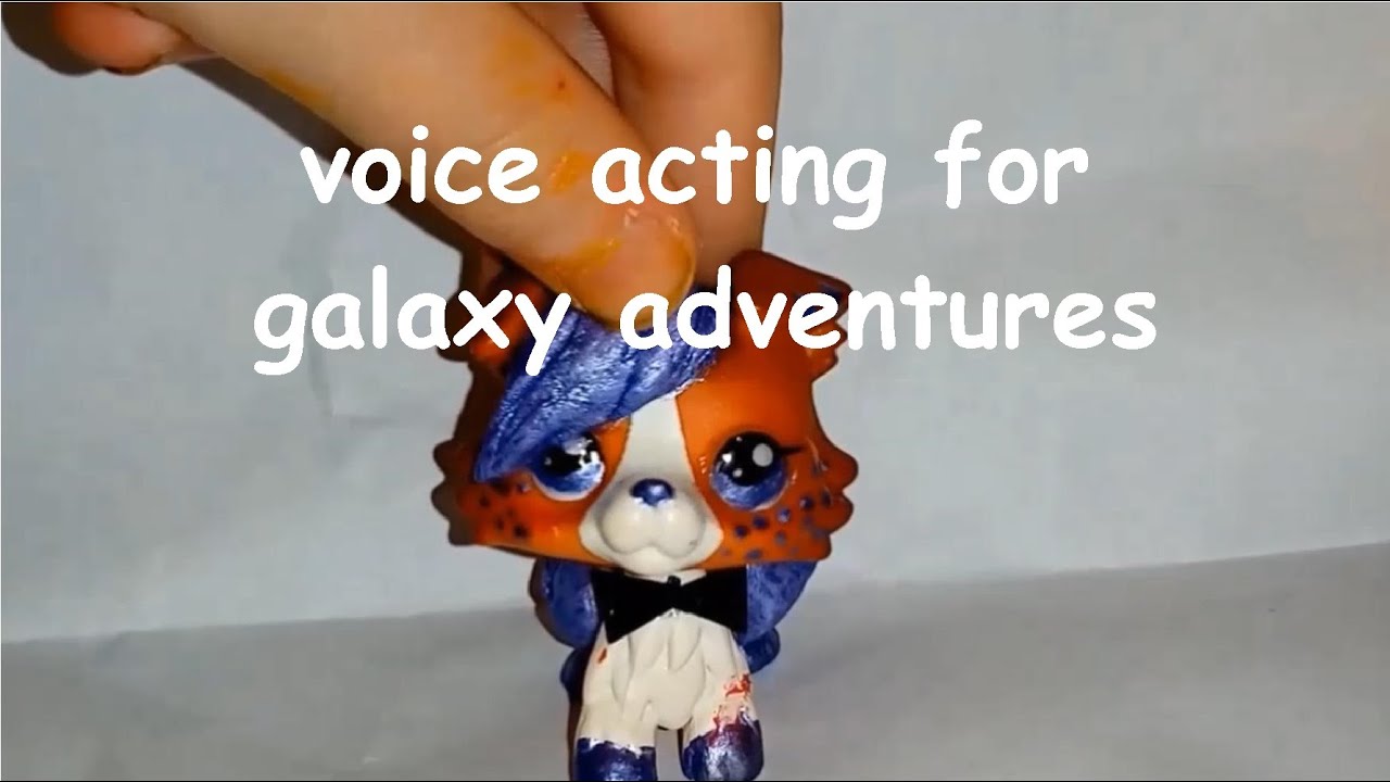 voice acting for lps galaxy adventures - YouTube