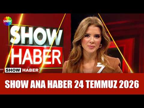 Show Ana Haber 24 Temmuz 2026