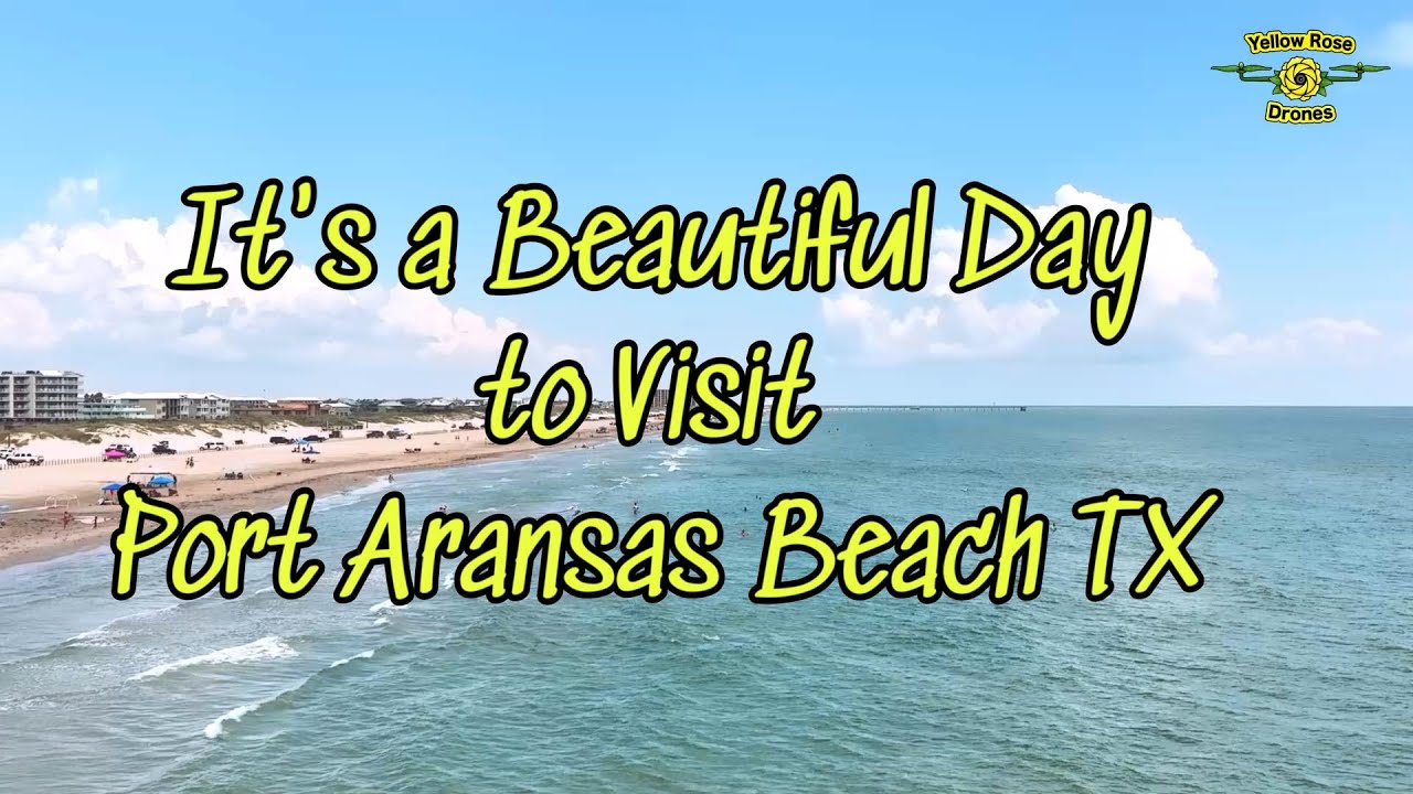 It's a Beautiful Day to Visit Port Aransas Beach TX by Drone - YouTube