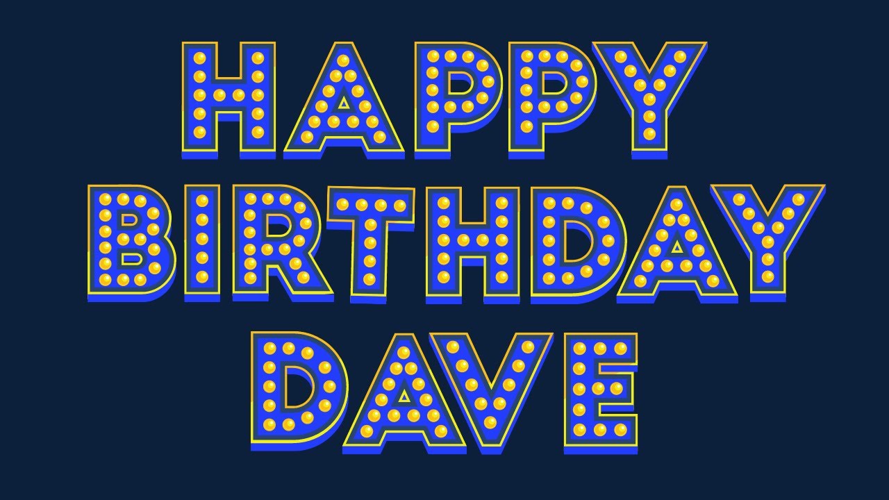 Happy Birthday Dave - YouTube
