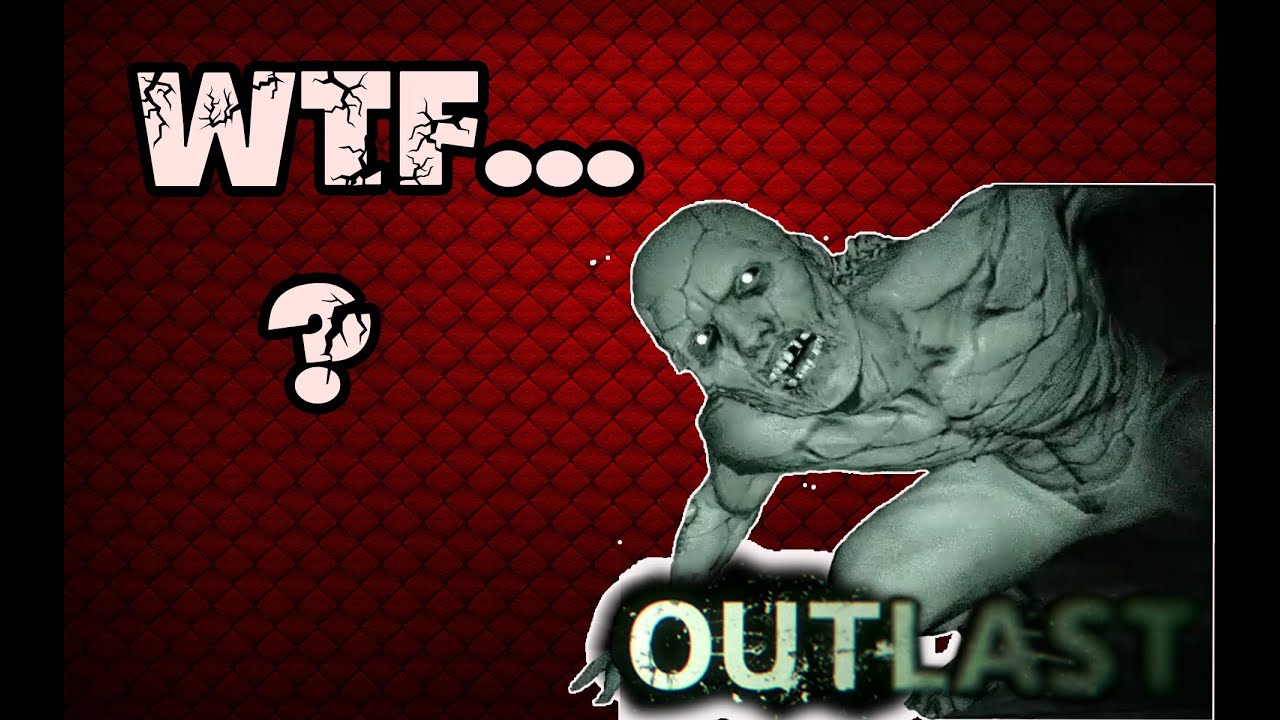 Outlast - WTF...? - YouTube
