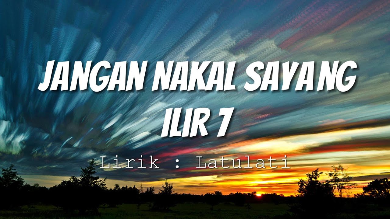 Ilir 7 - Jangan Nakal Sayang (Lirik Videos) - YouTube