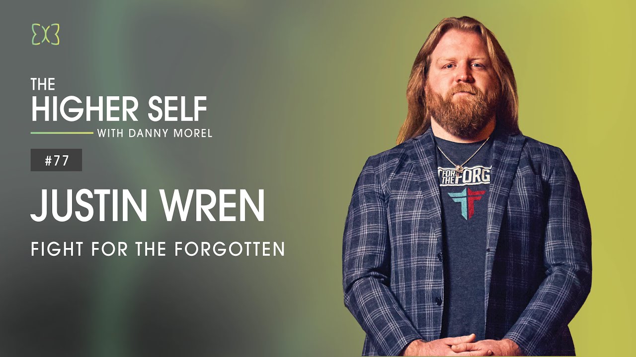 Fight for the Forgotten | Justin Wren | The Higher Self #77 - YouTube