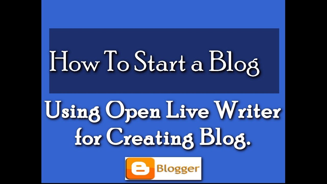 How to create Blogger Blog : Using Open Live Writer: Blogging tool for ...