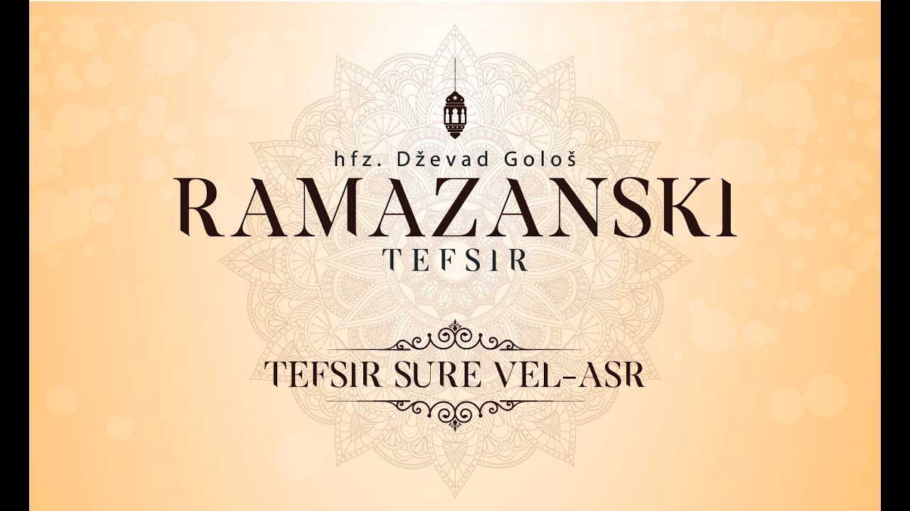 Hfz. Dževad Gološ - RAMAZANSKI TEFSIR [12.dio] - TEFSIR SURE VEL ASR ...