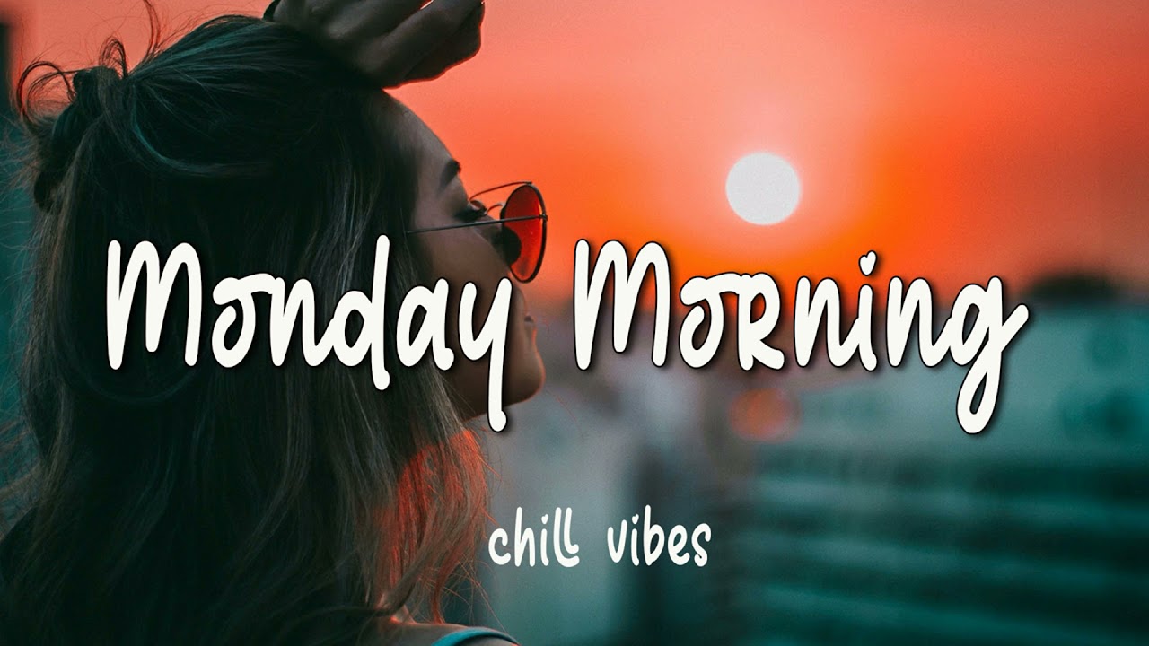 Relaxing Monday Mornings ☕ Morning vibes ~ Chill mix music morning ...