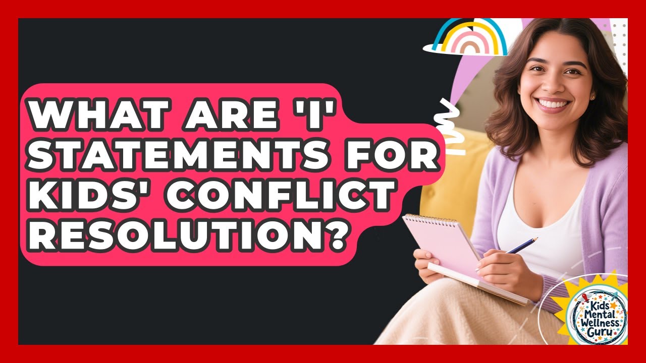 What Are 'I' Statements For Kids' Conflict Resolution? - Kids Mental ...
