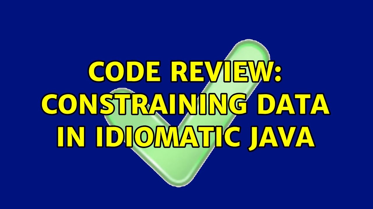 Code Review: Constraining data in idiomatic Java (3 Solutions!!) - YouTube