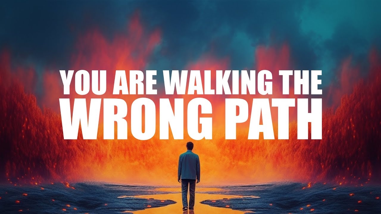 YOU ARE WALKING THE WRONG PATH - YouTube