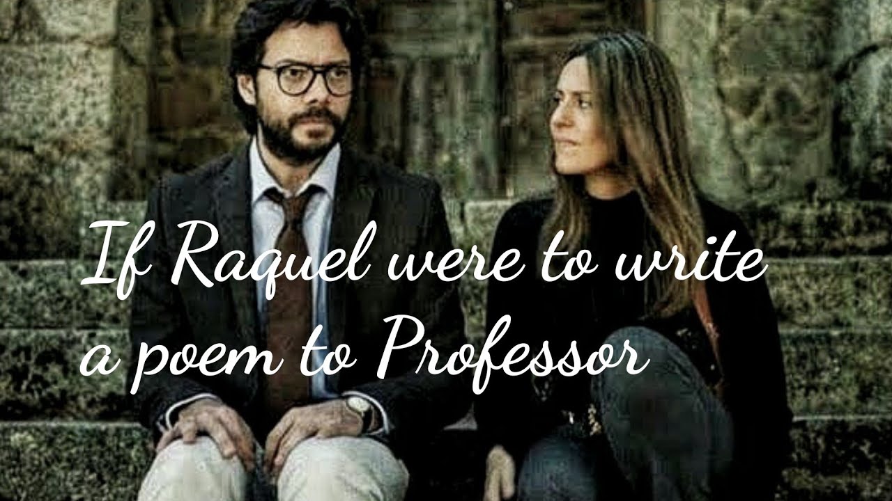 IF RAQUEL WERE TO WRITE A POEM TO PROFESSOR| MONEY HEIST| Written by ...