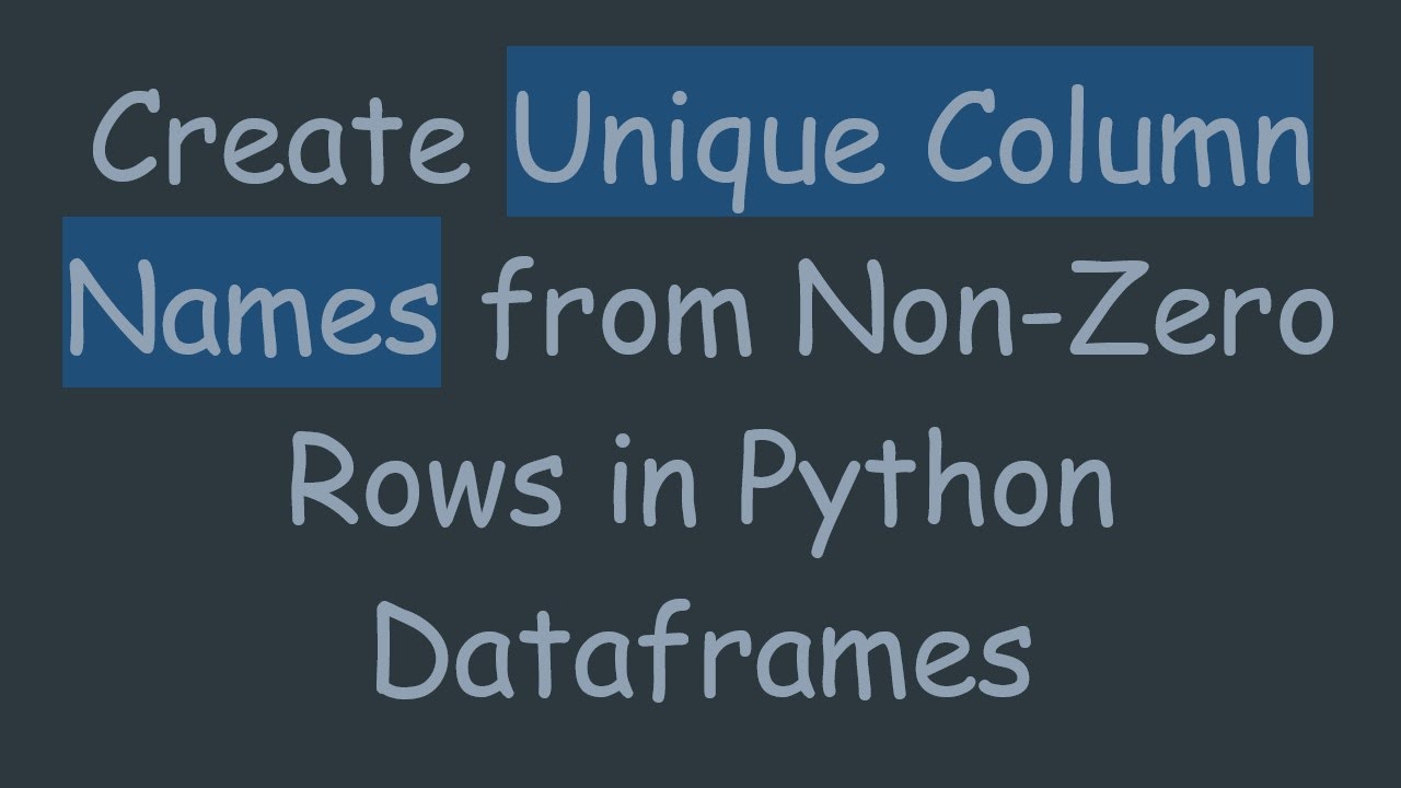 Create Unique Column Names From Non Zero Rows In Python Dataframes