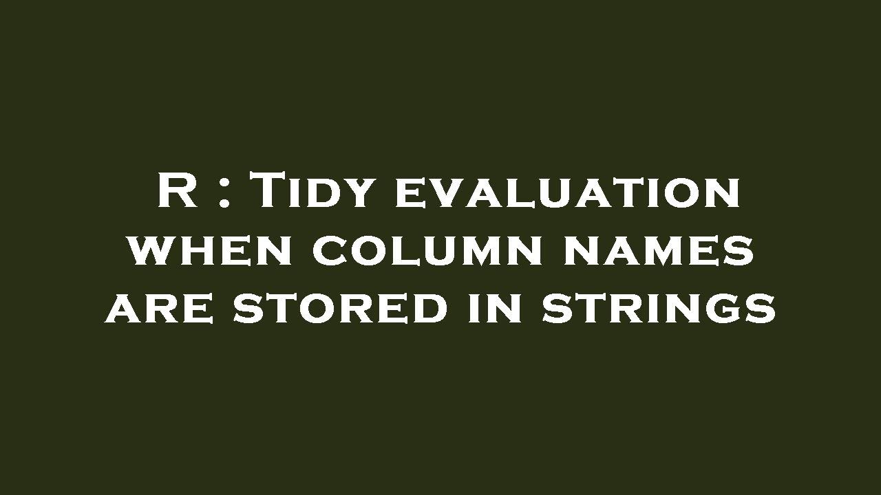 R Tidy Evaluation When Column Names Are Stored In Strings Youtube