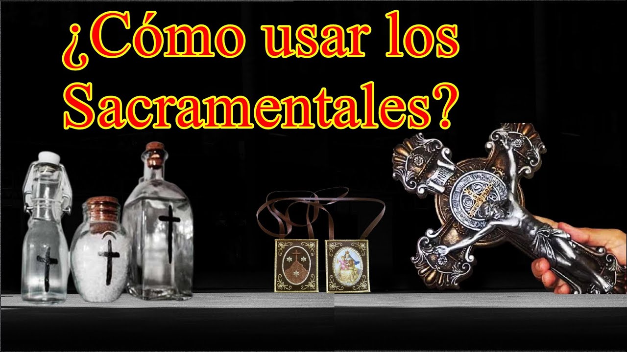 ¿Cómo usar los Sacramentales? - YouTube