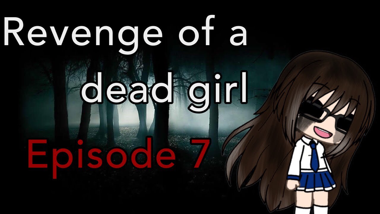 [Gacha Life] Revenge of a dead girl ~Ep.7~ - YouTube