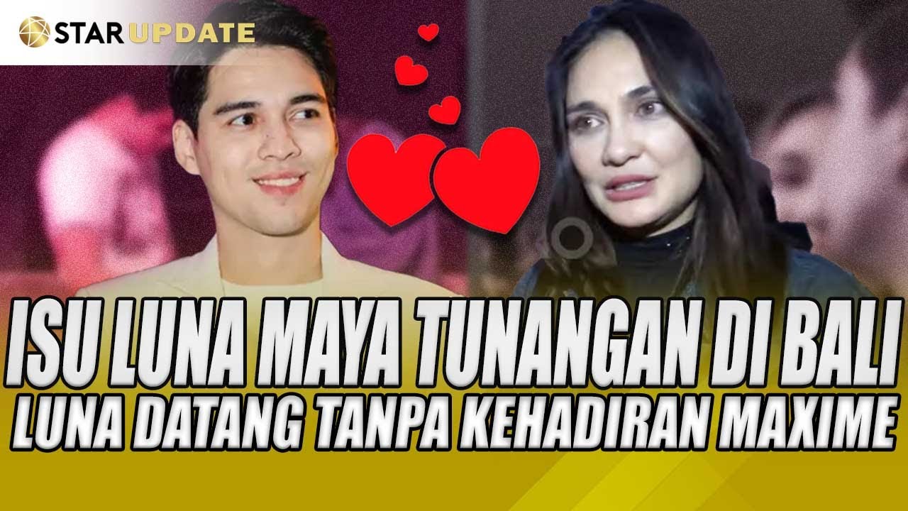 ISU BEREDAR LUNA MAYA TUNANGAN DI BALI, LUNA DATANG SENDIRI TANPA KEHADIRAN MAXIME - STAR UPDATE ...