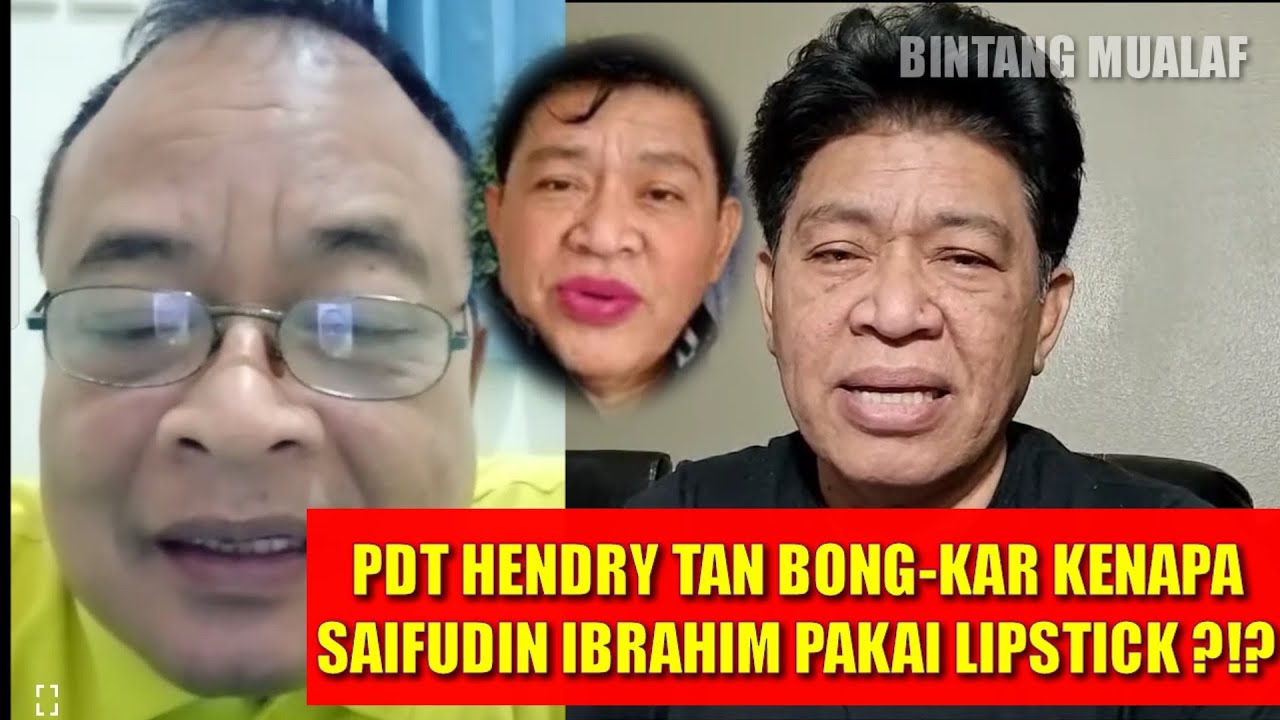 PDT HENDRY TAN BONG-KAR KENAPA SAIFUDIN IBRAHIM PAKAI LIPSTICK ...