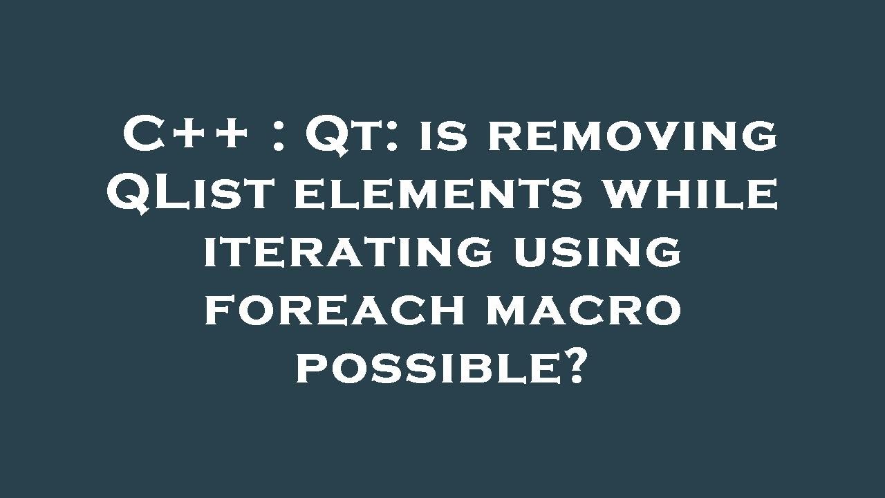 C Qt Is Removing Qlist Elements While Iterating Using Foreach