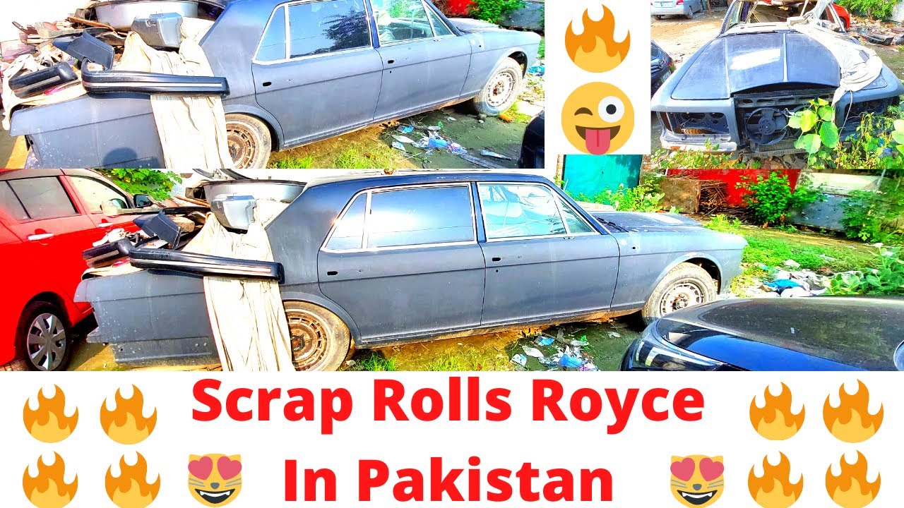 Scrap Rolls Royce In Pakistan | First Time Ever - YouTube