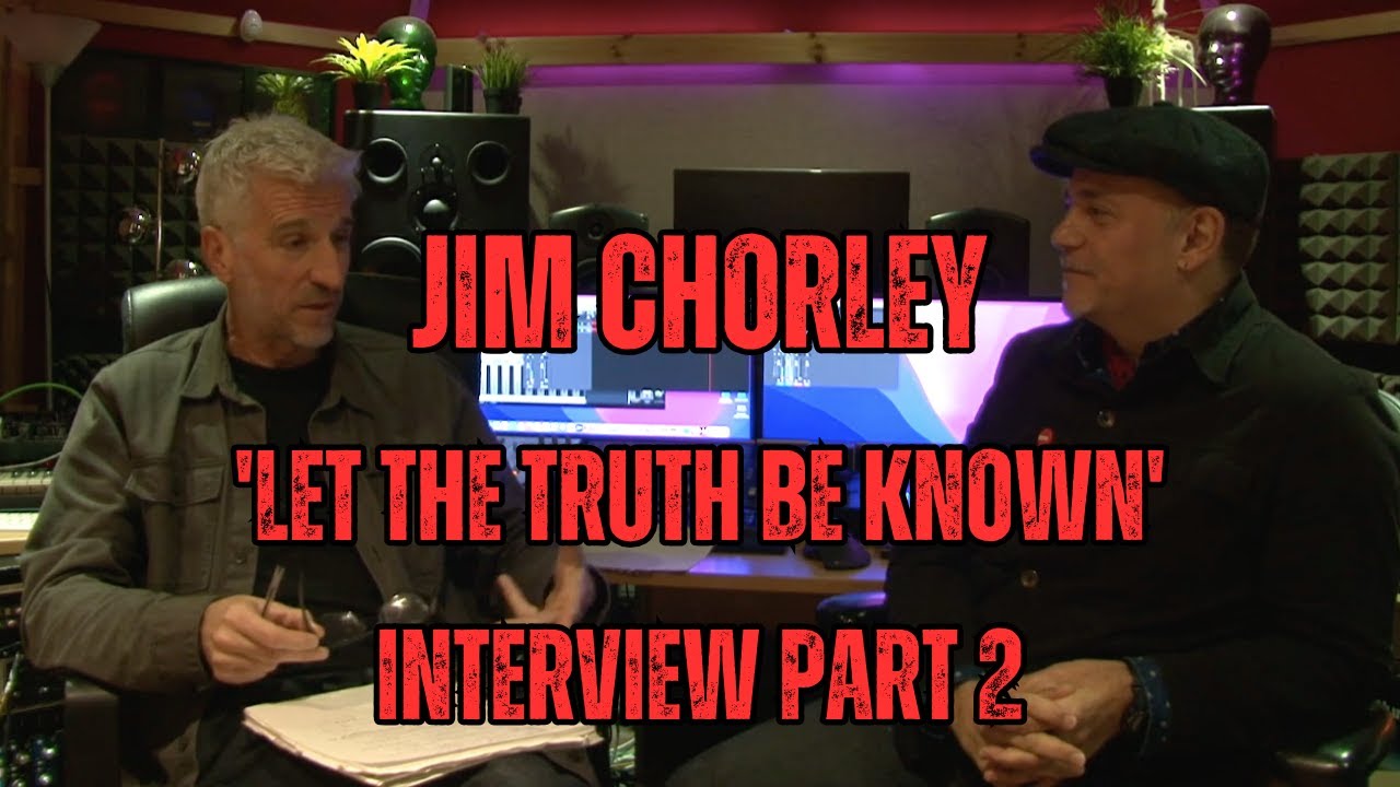 Jim Chorley 'Let The Truth Be Known' Interview Part 2 - YouTube