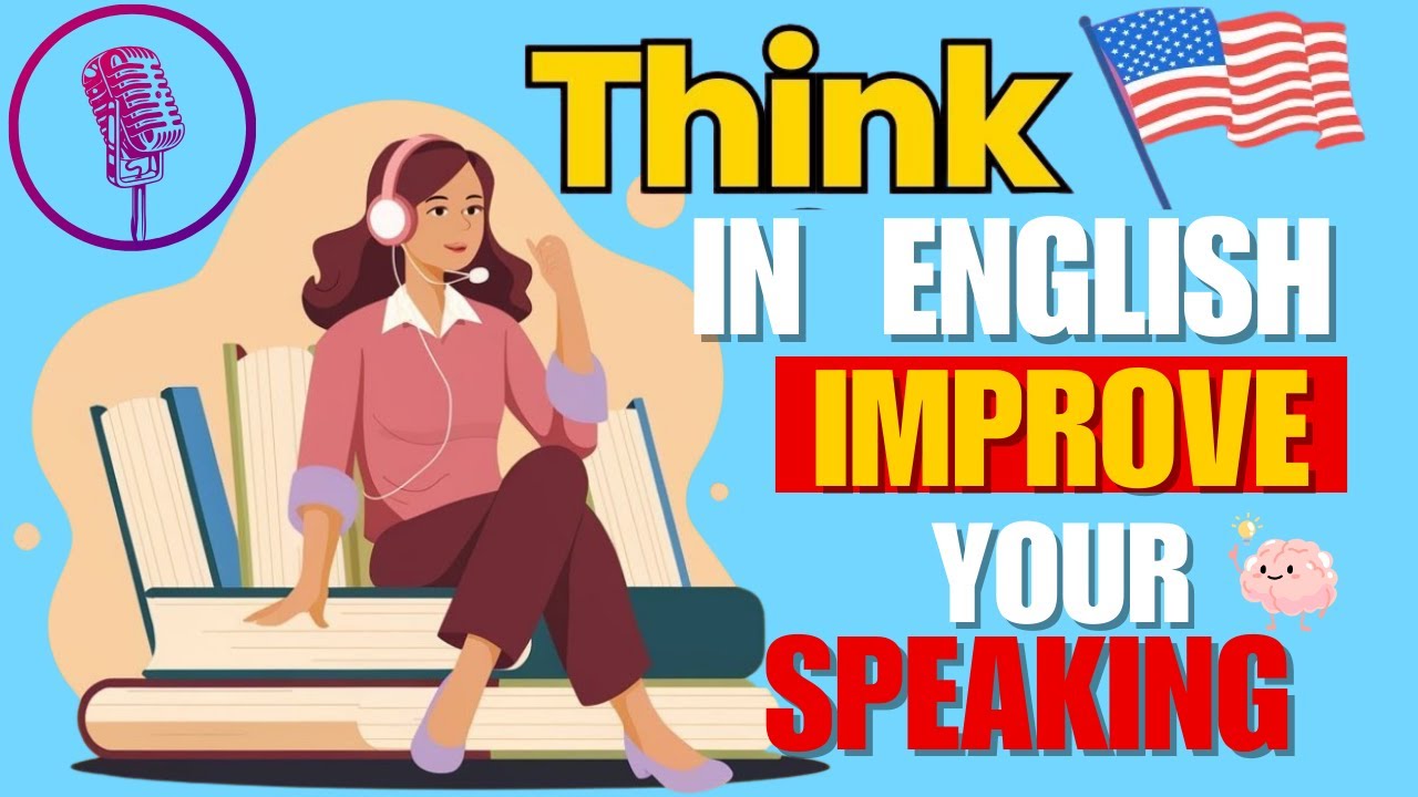Mastering English: Thinking in English to Speak Better | English ...