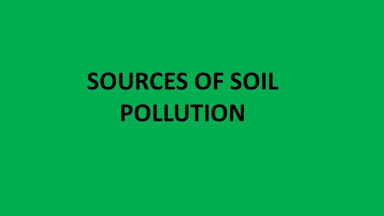 |What are the sources of Soil Pollution?| Soil pollution -sources ...