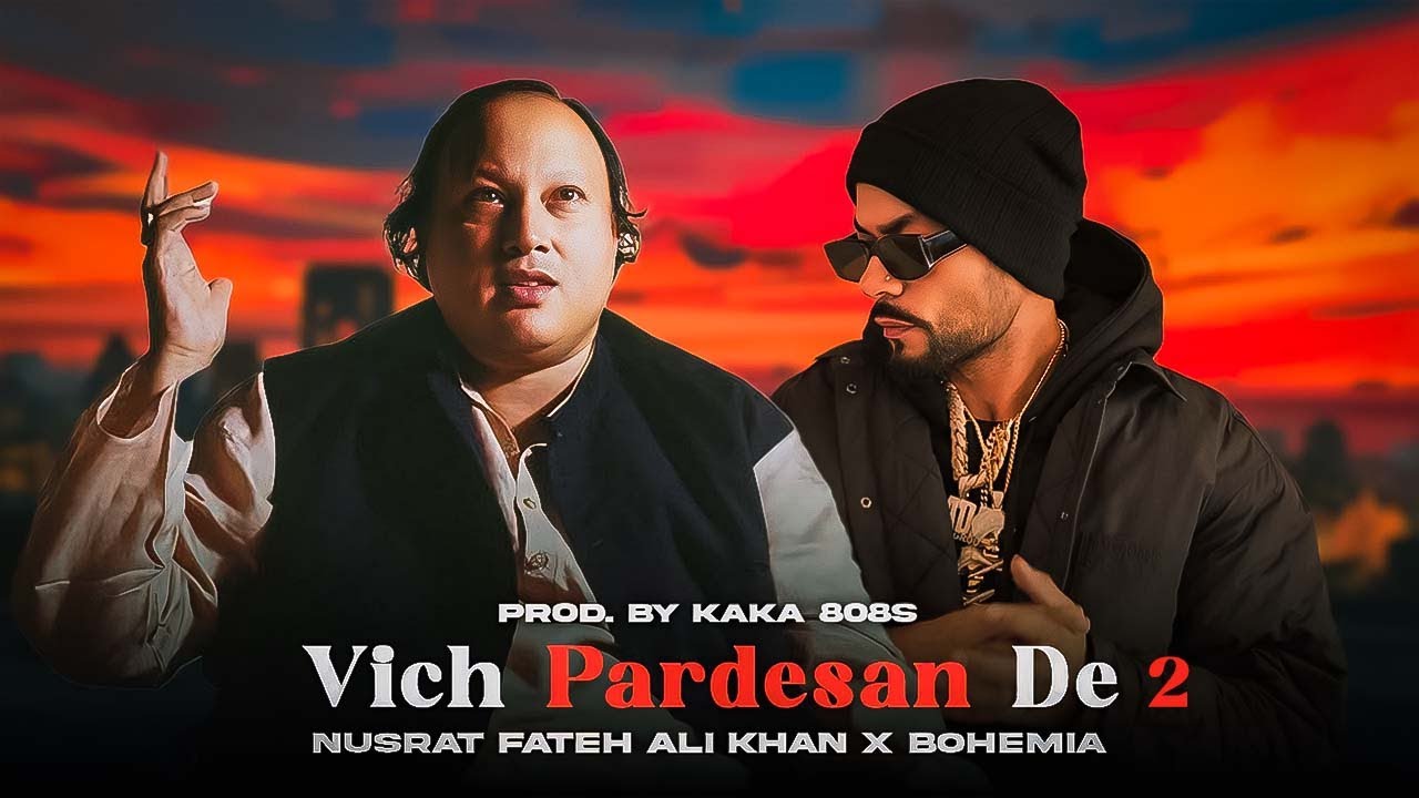 Vich Pardesan De 2 ( Nusrat Fateh Ali Khan X Bohemia ) Prod. By KAKA ...
