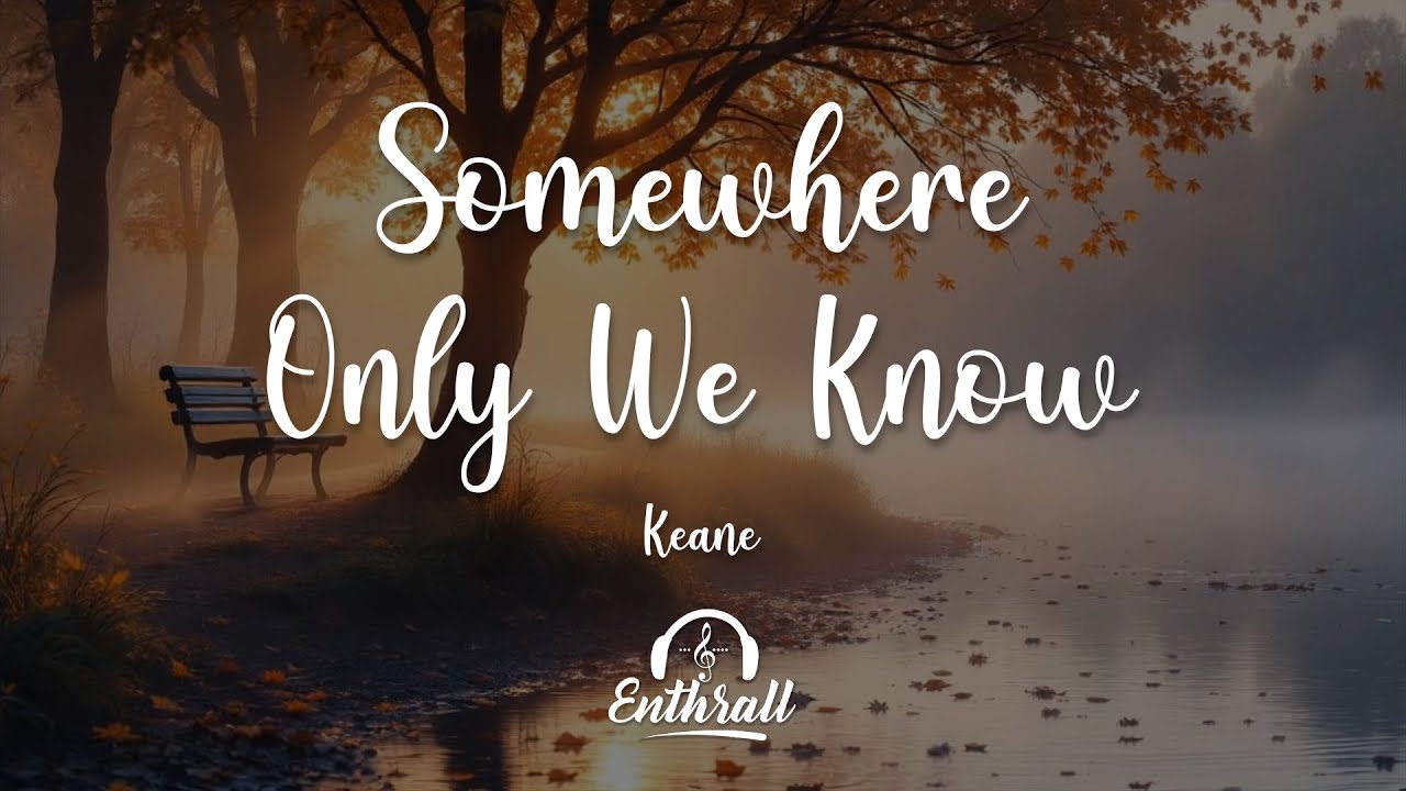 Keane - Somewhere Only We Know (Lyrics) - YouTube