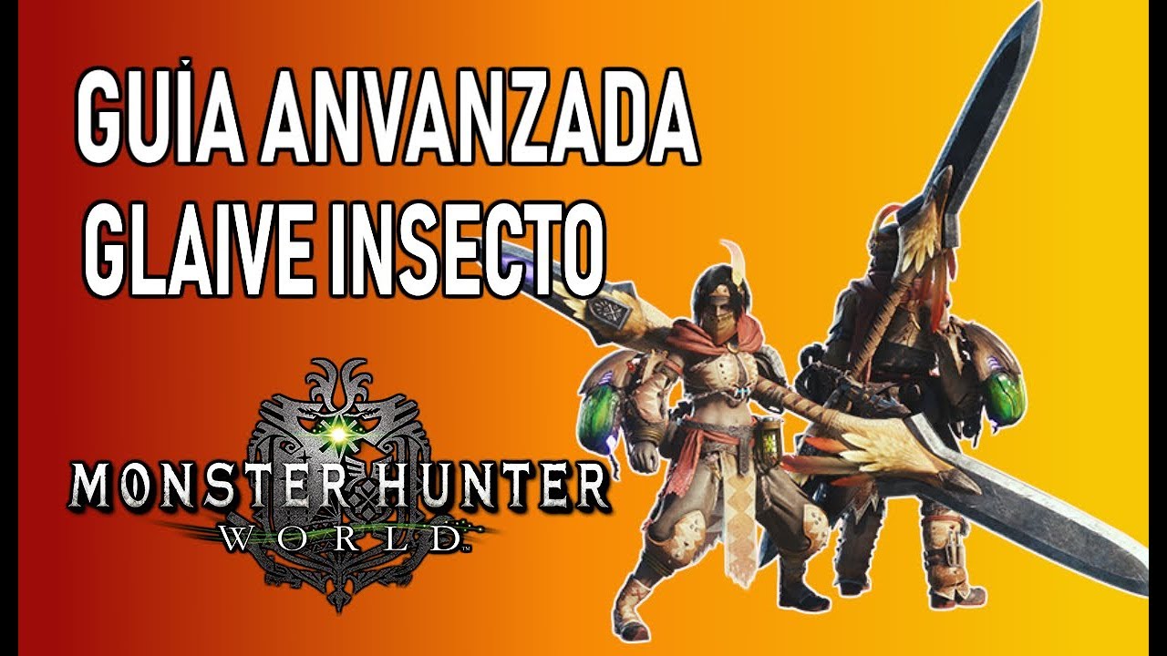 GUÍA AVANZADA: GLAIVE INSECTO - Monster Hunter World (Gameplay Español ...
