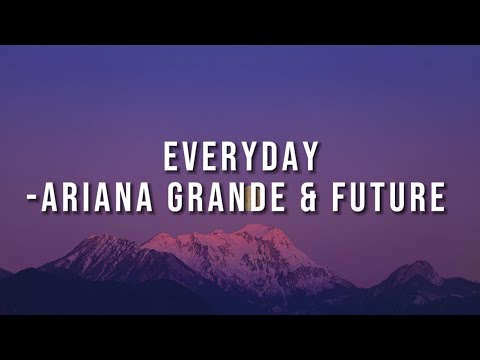 Everyday - Ariana Grande ft Future (Lyrics) - YouTube