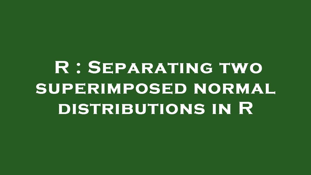 R : Separating two superimposed normal distributions in R - YouTube