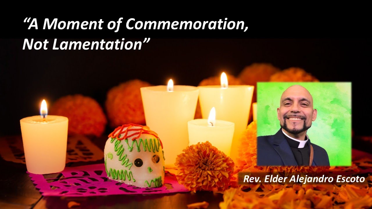 A Moment of Commemoration, Not Lamentation - Rev. Elder Alejandro ...
