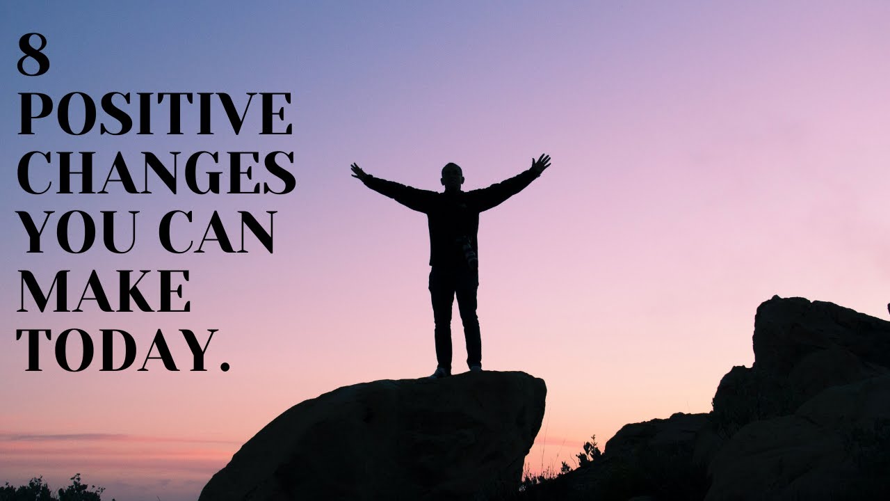 8 Positive Changes You Can Make Today - YouTube