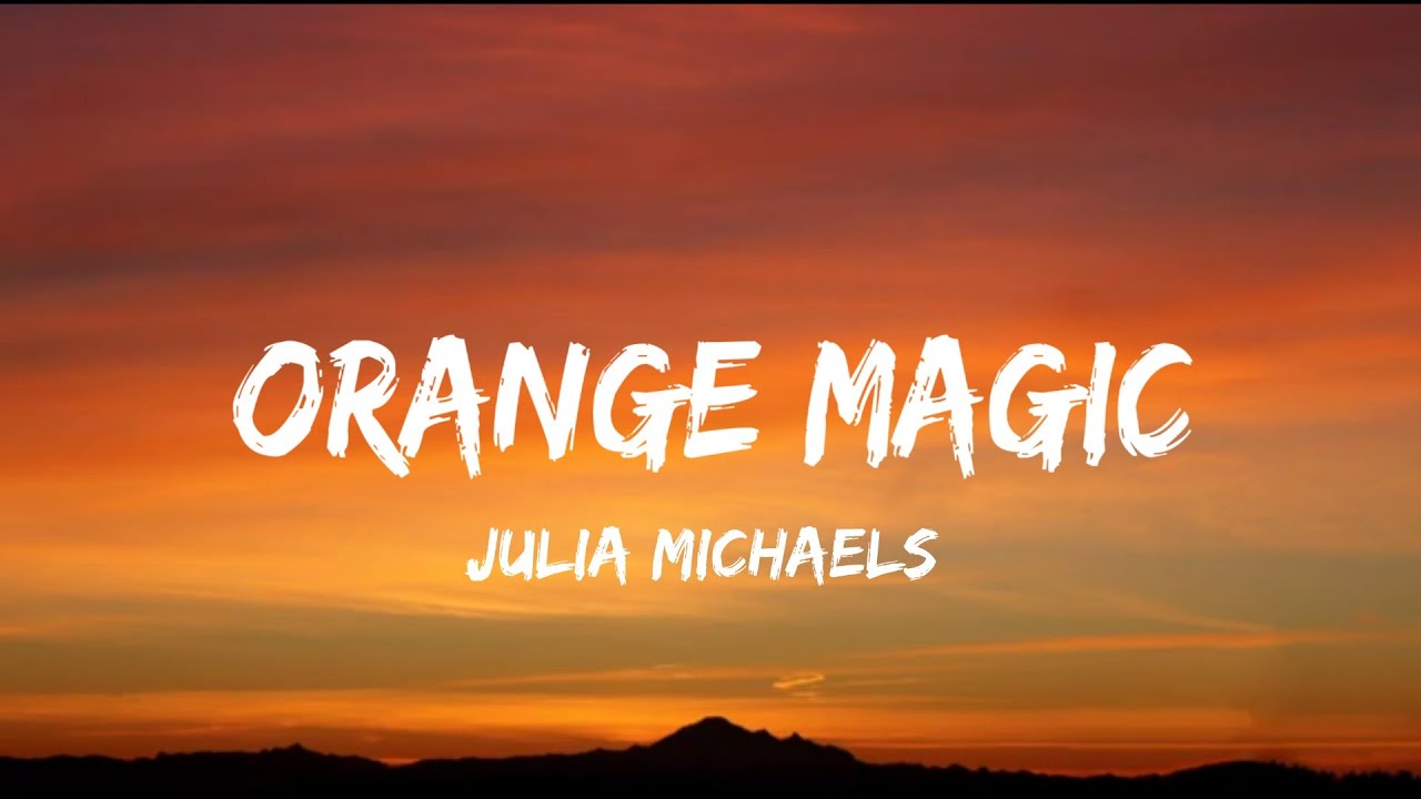 Julia Michaels - Orange Magic (lyrics) - YouTube