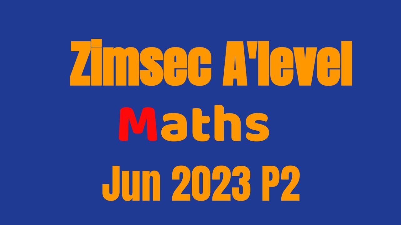 Zimsec A’level Maths J2023 P2 full paper - YouTube