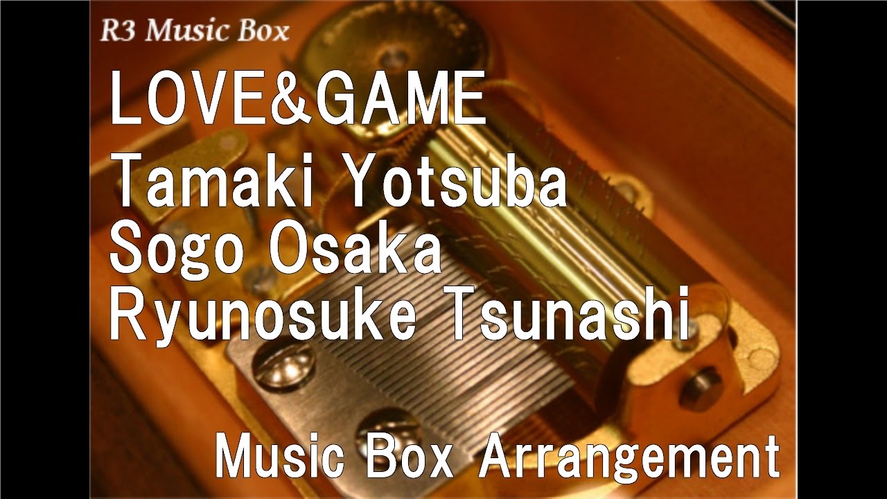 LOVE&GAME/Tamaki Yotsuba, Sogo Osaka, Ryunosuke Tsunashi [Music Box ...