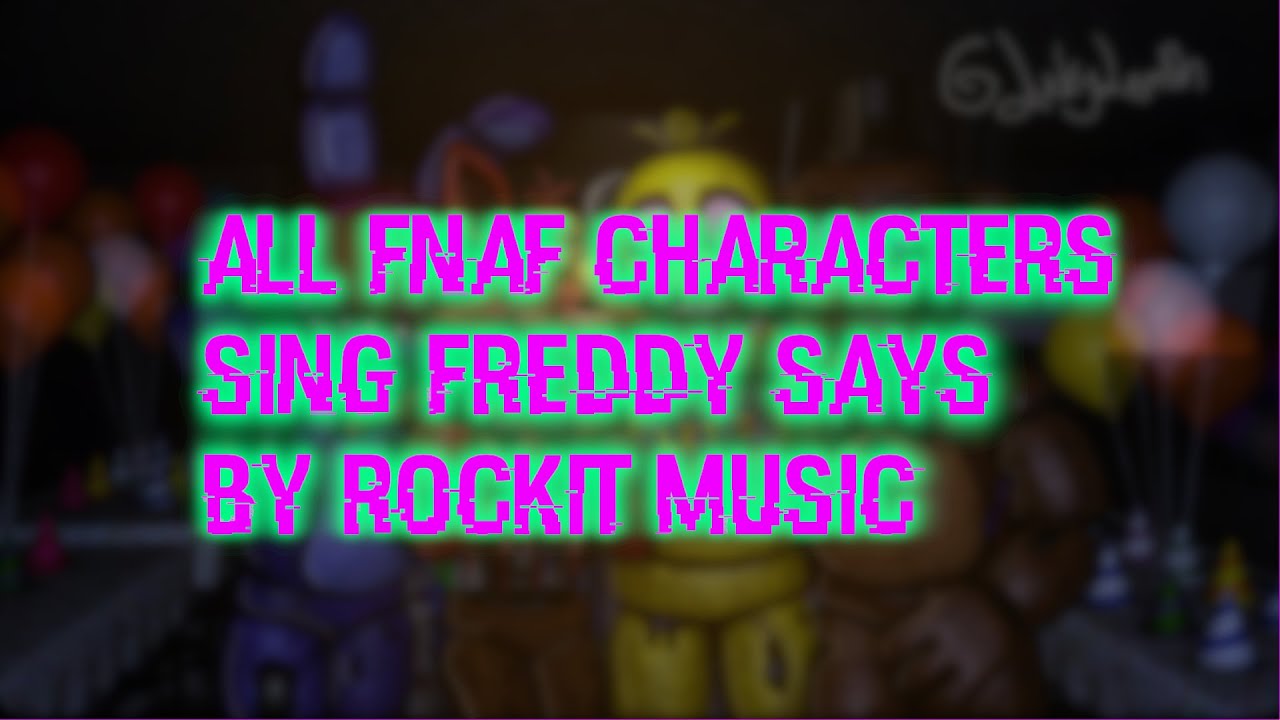 All Fnaf Characters sing Freddy Says - YouTube