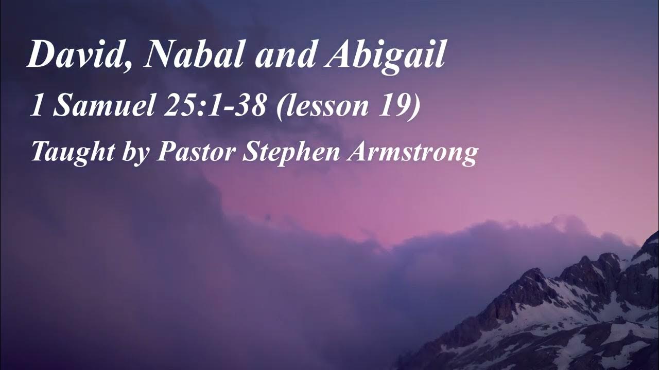 David, Nabal and Abigail - 1 Samuel 25:1-38 | Pastor Stephen Armstrong | 1 Samuel lesson 19 ...