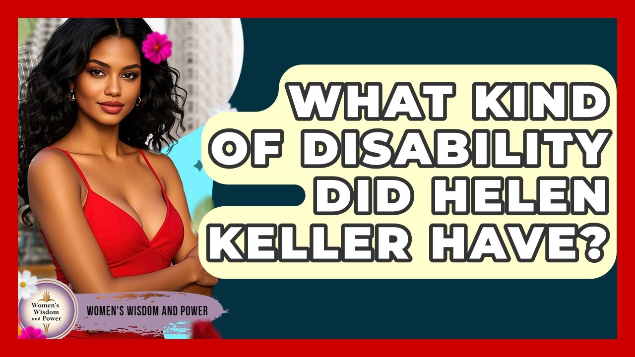 What Kind Of Disability Did Helen Keller Have? - Womens Wisdom and ...