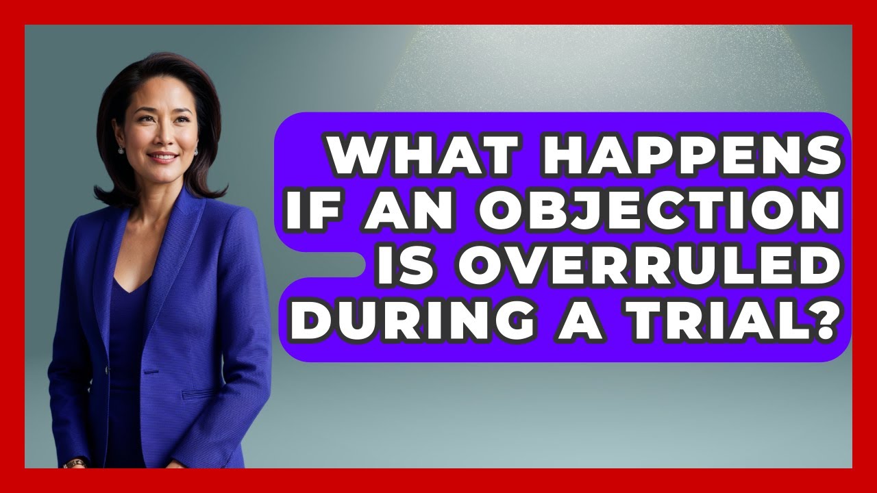 What Happens If an Objection Is Overruled During a Trial? | Courtroom ...
