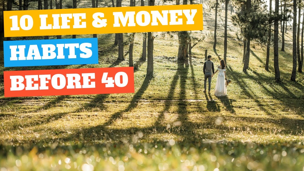 10 Life & Money Habits To Master Before 40 - YouTube