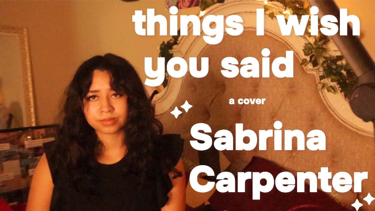 Things I Wish You Said by Sabrina Carpenter-a cover by Kamille Jordyn ...