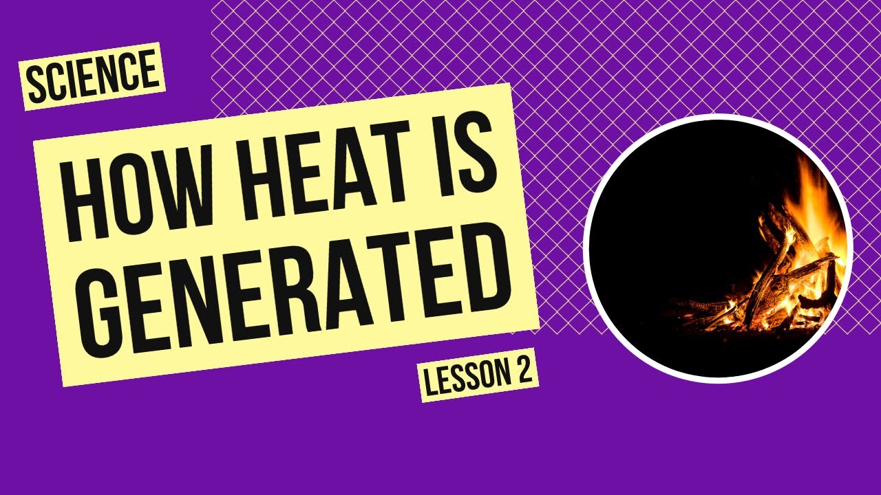 How Heat is Generated | Science Lesson - YouTube