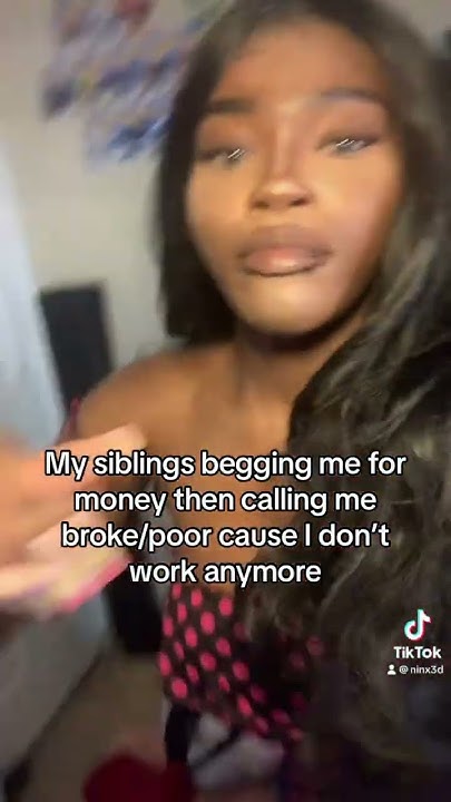 My Siblings Begging Me For Money Tik Tok ๐ญ Youtube