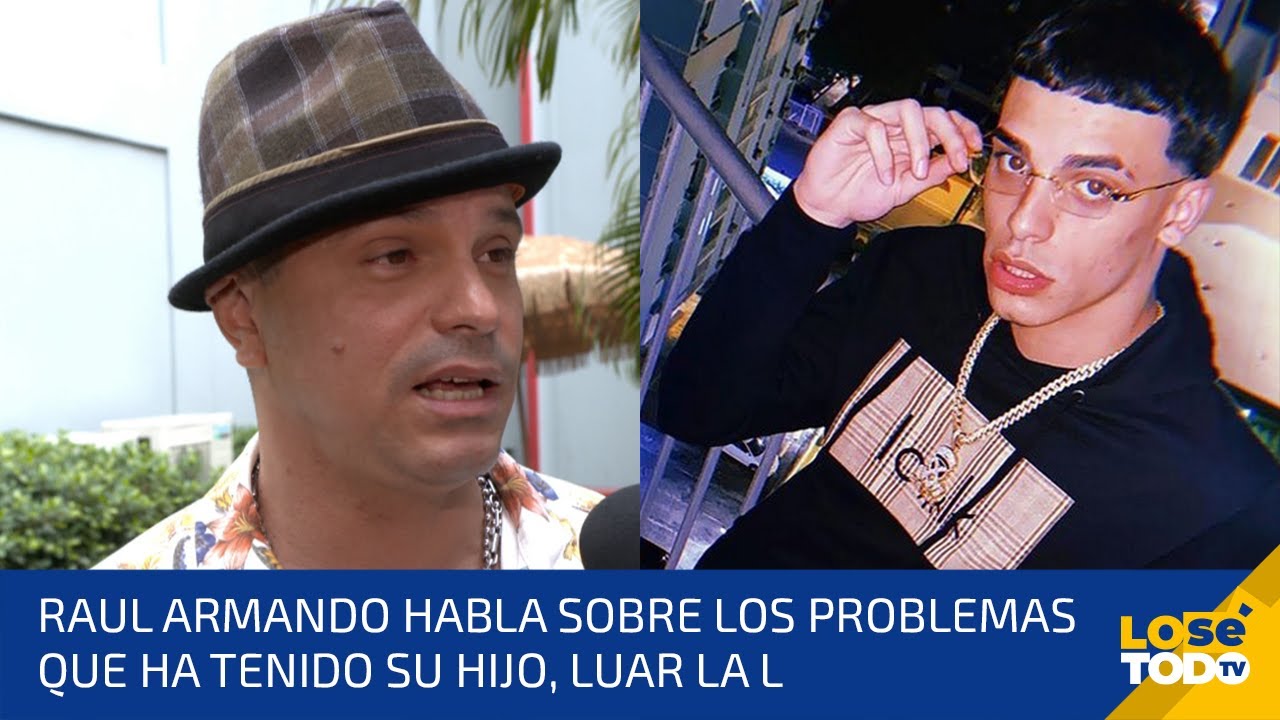 RAUL ARMANDO HABLA SOBRE LOS PROBLEMAS QUE HA TENIDO SU HIJO, LUAR LA L ...