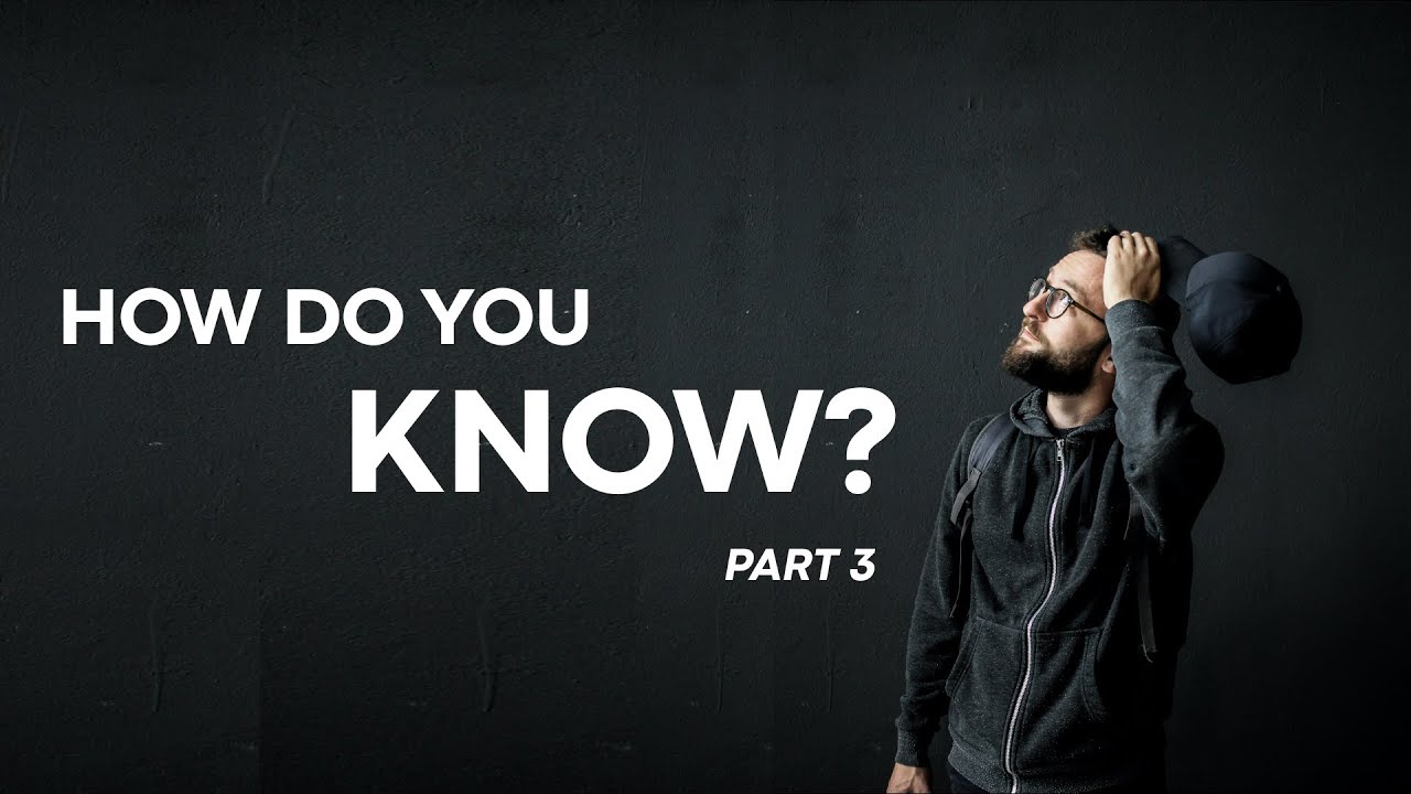 HOW DO YOU KNOW? | Part 3 - YouTube