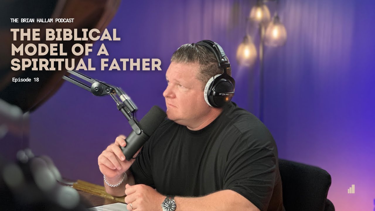 Brian Hallam Podcast Ep 18 The Biblical Model Of A Spiritual Father ...