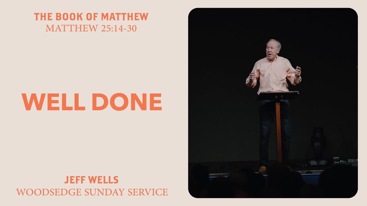 WELL DONE, GOOD & FAITHFUL SERVANT || Jeff Wells || The Book of Matthew ...